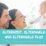 Das Elterngeld Plus - Schritt für Schritt erklärt!
